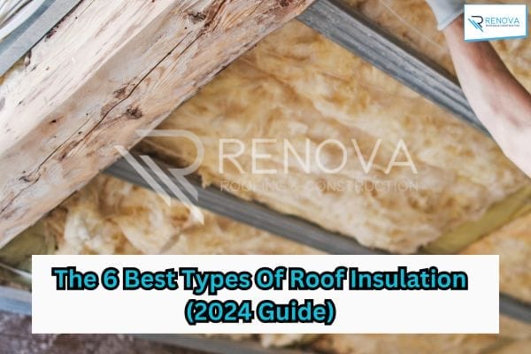 The 6 Best Types Of Roof Insulation(2024 Guide)