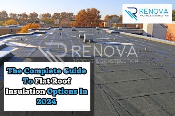 The Complete Guide To Flat Roof Insulation Options In 2024