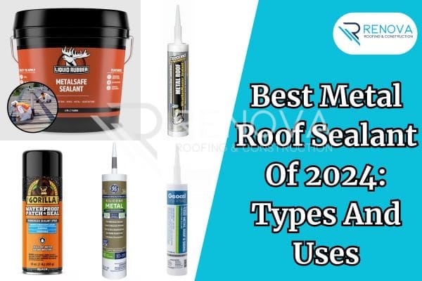 Best Metal Roof Sealant Of 2024: Types And Uses