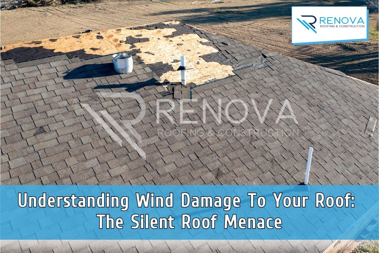 Understanding Wind Damage: The Silent Roof Menace | Renova Roofing ...